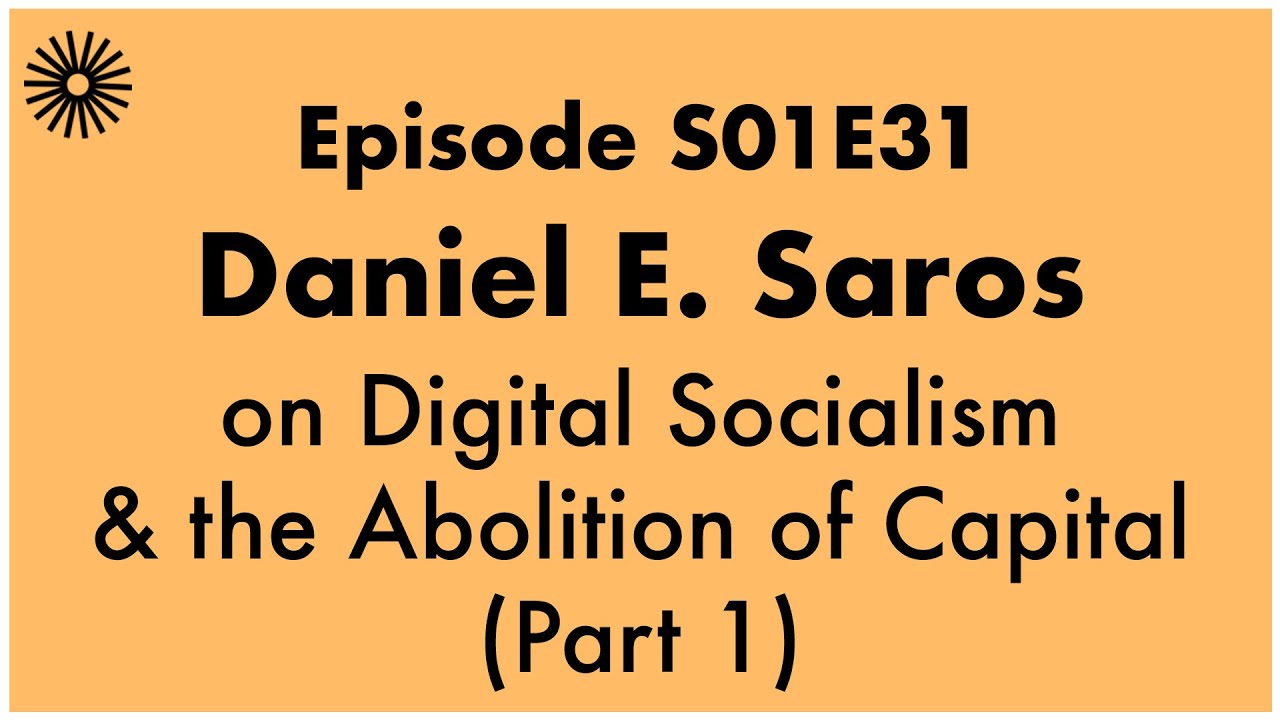 Daniel E. Saros on Digital Socialism and the Abolition of Capital ...