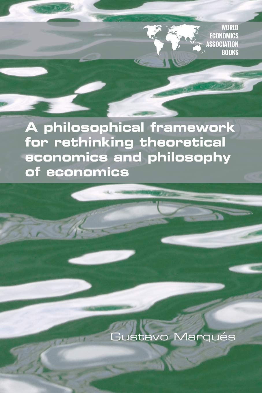 A Philosophical Framework for Rethinking Theoretical Economics and ...